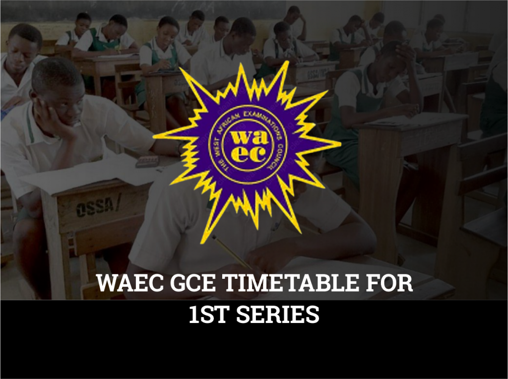 WAEC GCE Timetable 2025 for First Series - Exams Updates