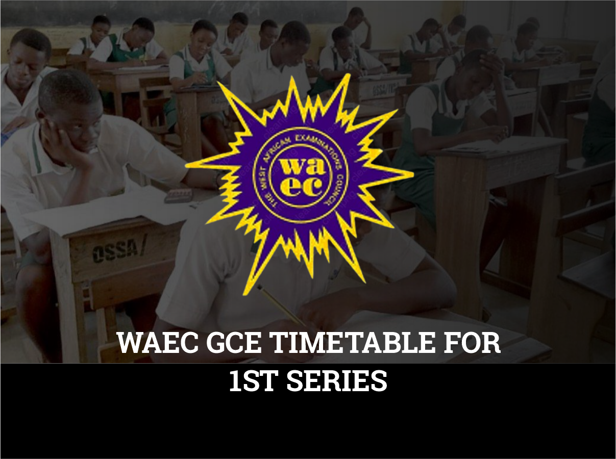 WAEC GCE Timetable 2025 for First Series - Exams Updates