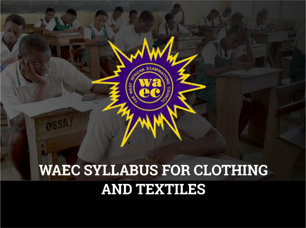 WAEC Syllabus for Clothing and Textiles - Exams Updates