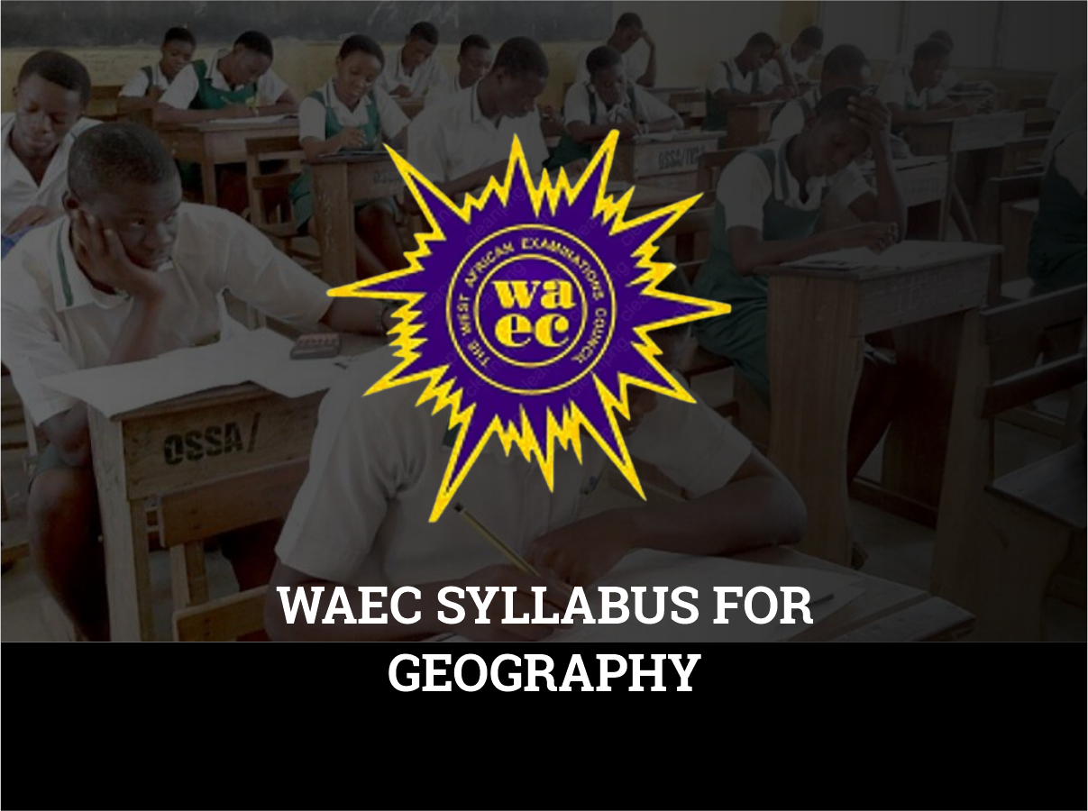 WAEC Syllabus For Geography - Exams Updates