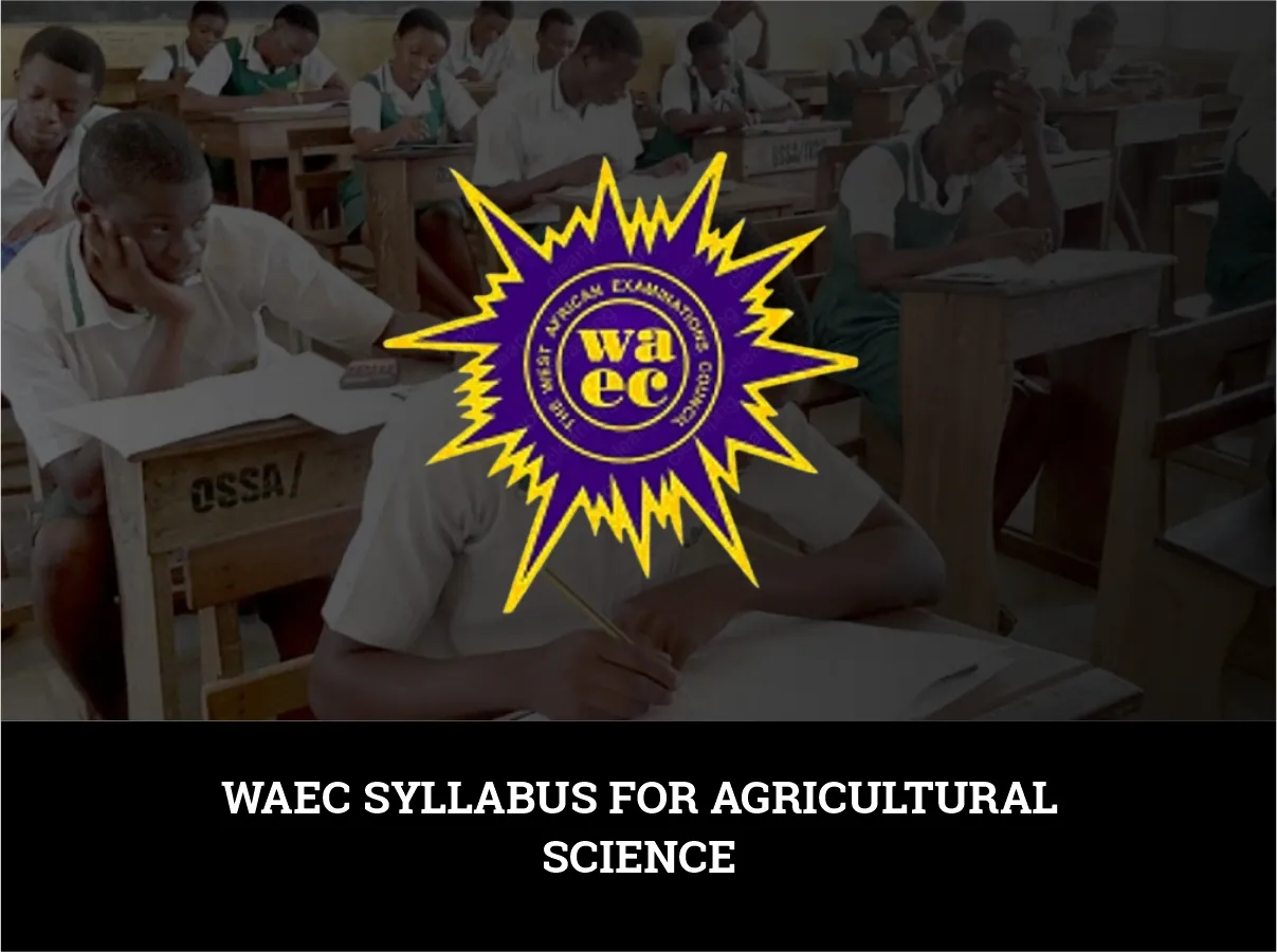 WAEC Syllabus for Agricultural Science 2025 - Exams Updates