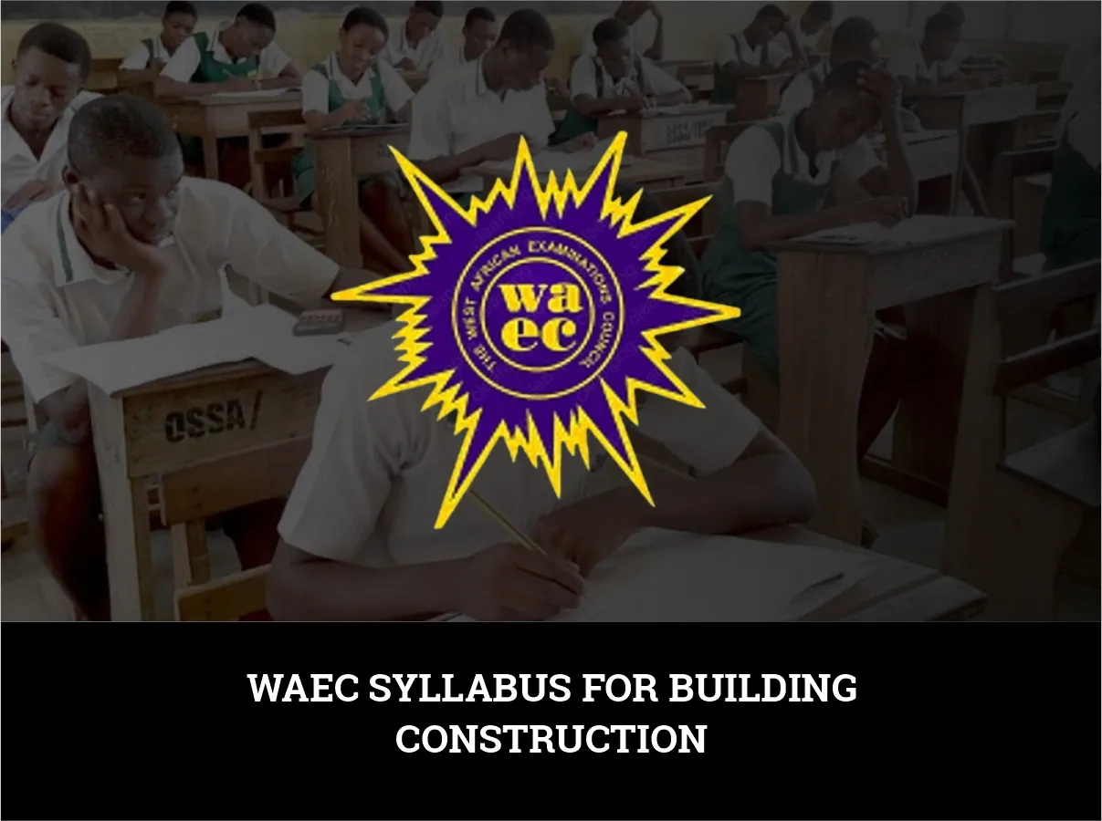 WAEC Syllabus for Building Construction 2025/2026 - Exams Updates